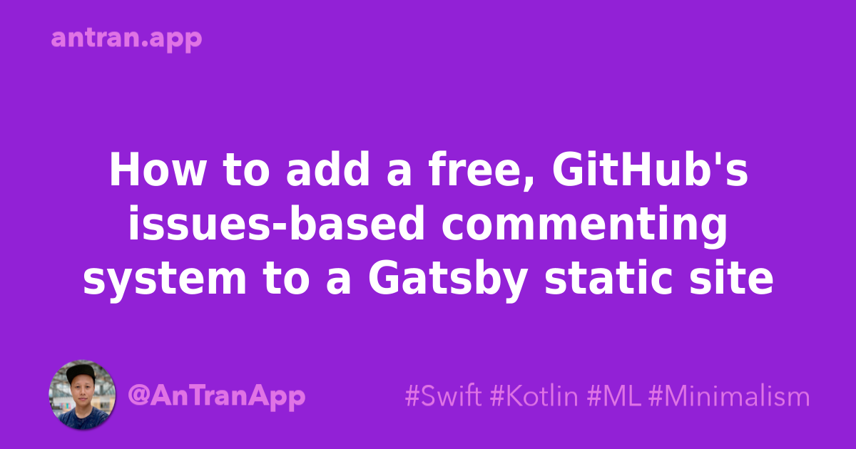 How To Add A Free Githubs Issues Based Commenting System To A Gatsby Static Site An Tran