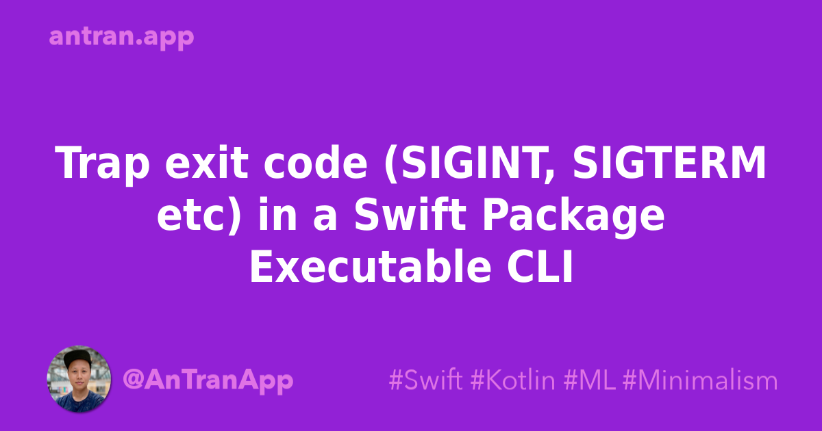 Trap Exit Code Sigint Sigterm Etc In A Swift Package Executable Cli An Tran 0737
