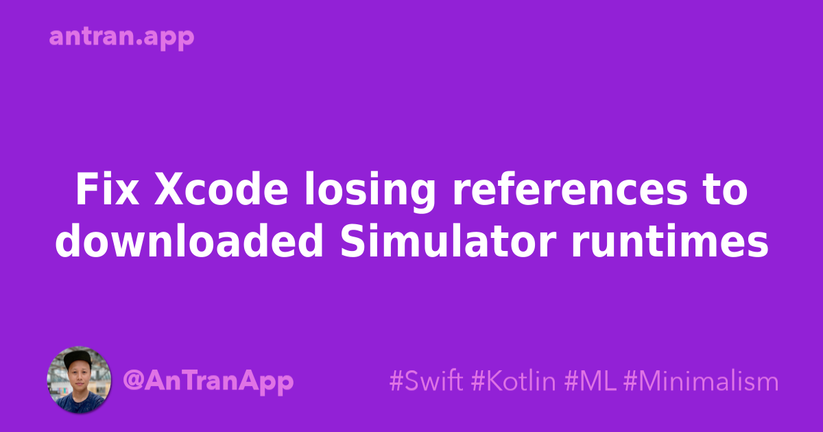 Fix Xcode losing references to downloaded Simulator runtimes | An Tran Fix Xcode losing references to downloaded Simulator runtimes | An Tran