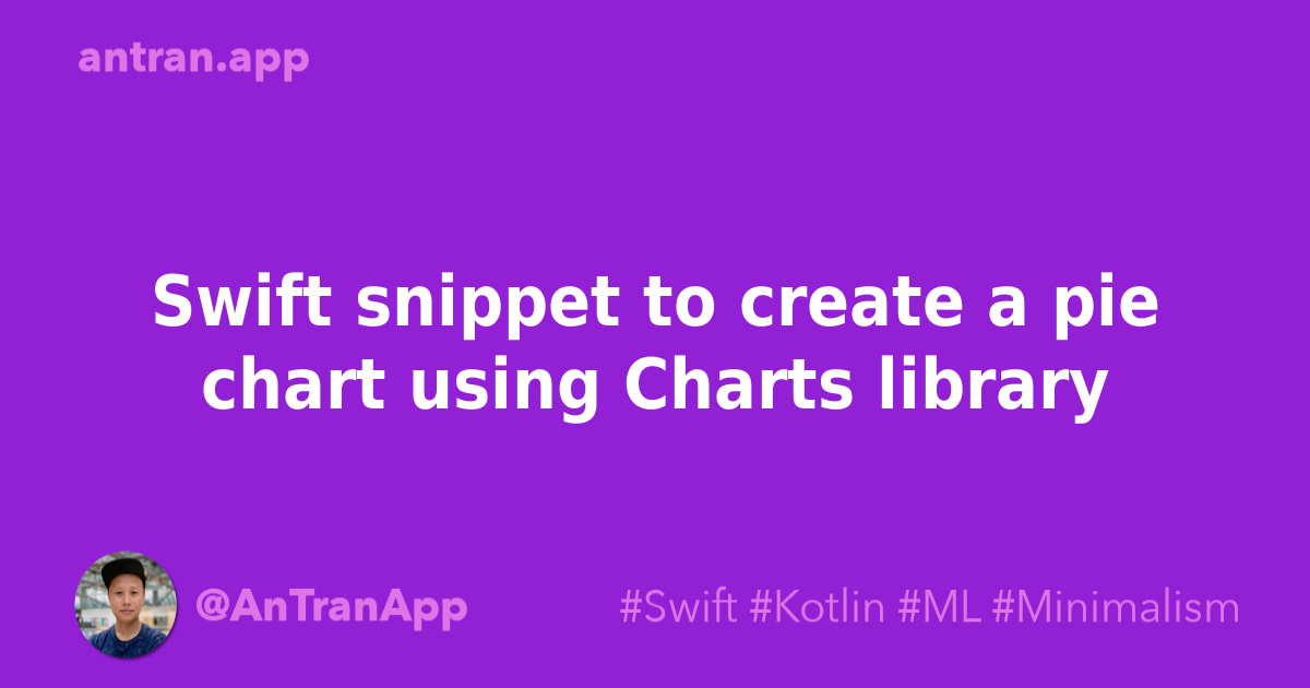 Swift snippet to create a pie chart using Charts library | An Tran Swift snippet to create a pie chart using Charts library | An Tran